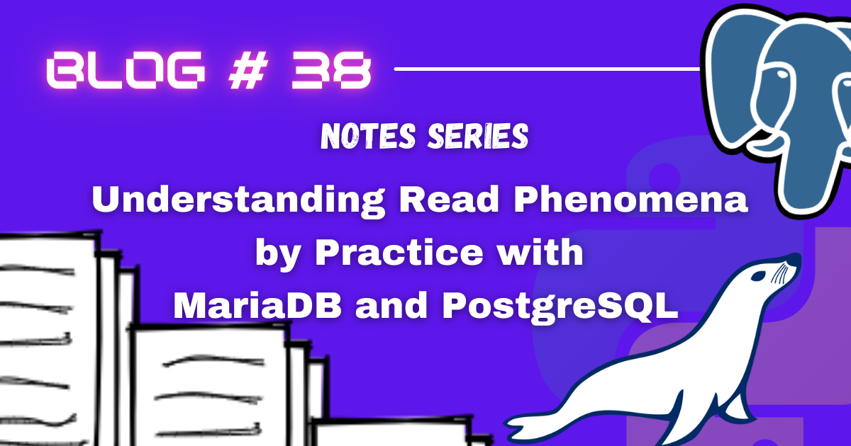 Understanding Read Phenomena by Practice with MariaDB, PostgreSQL, and ...